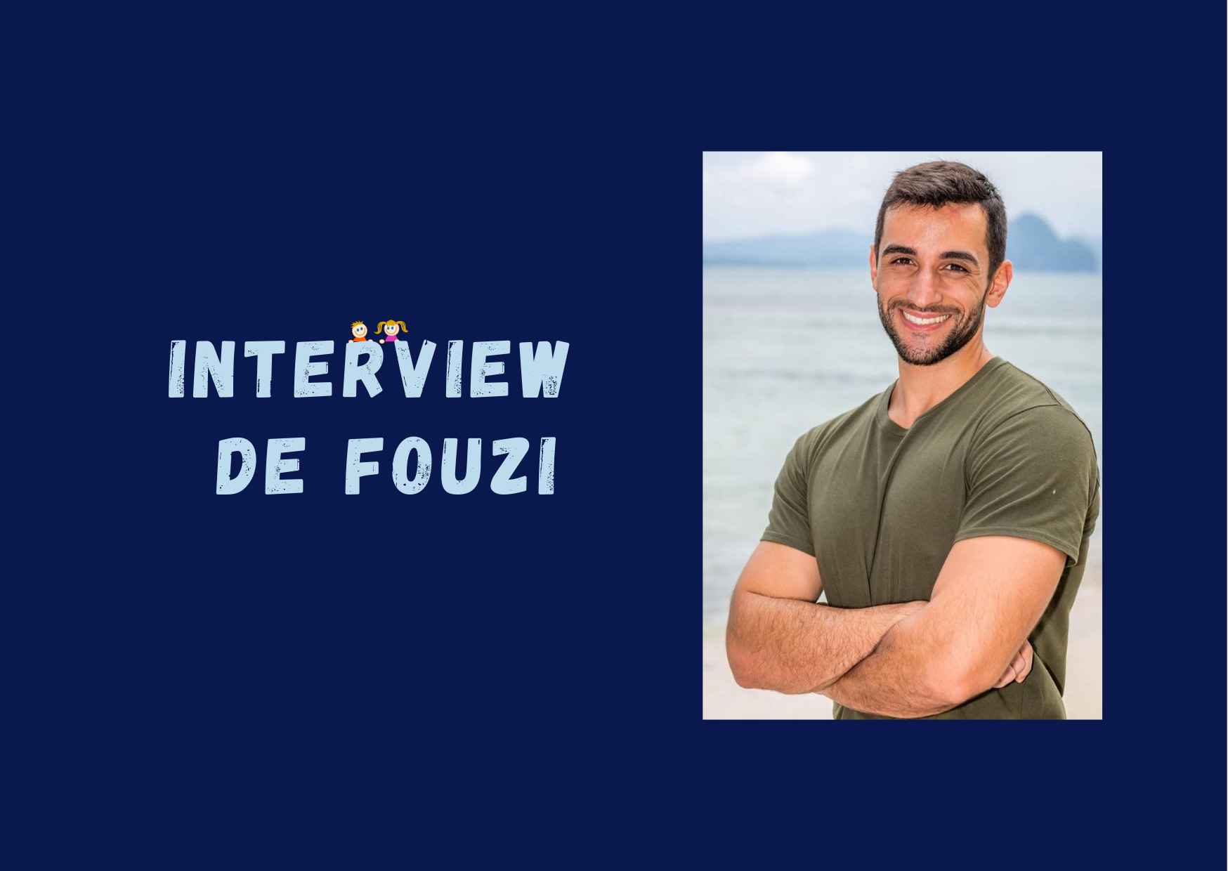 Découvre Fouzi Koh Lanta en interview sur sa vision de l'âge adulte